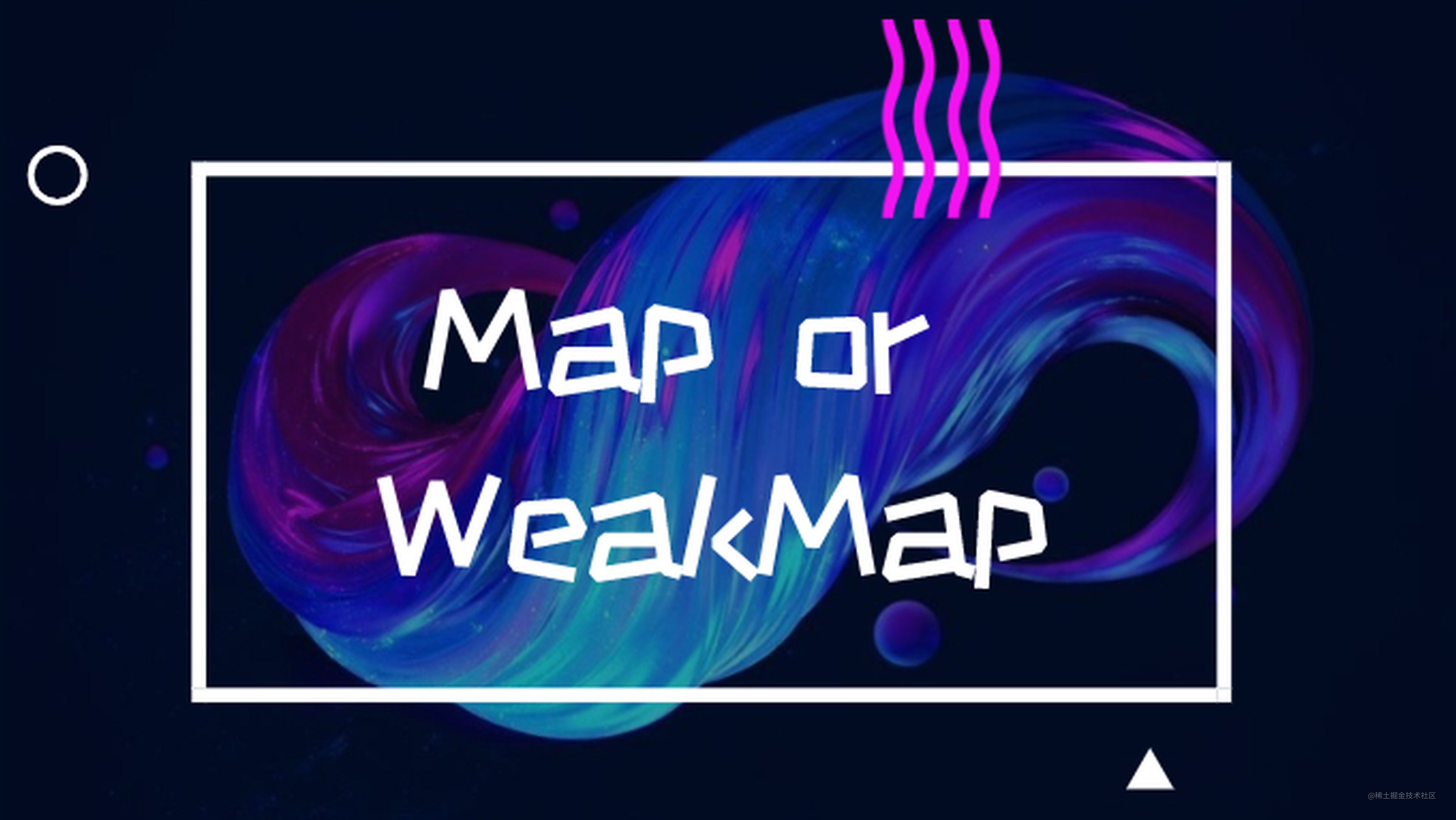 浅析 Map 和 WeakMap 区别以及使用场景 - 掘金